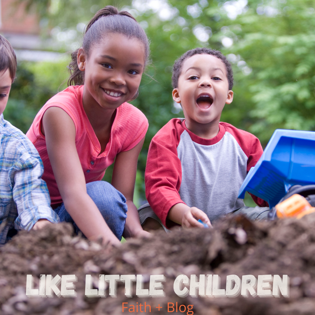 LIKE LITTLE CHILDREN. – Faith+blog