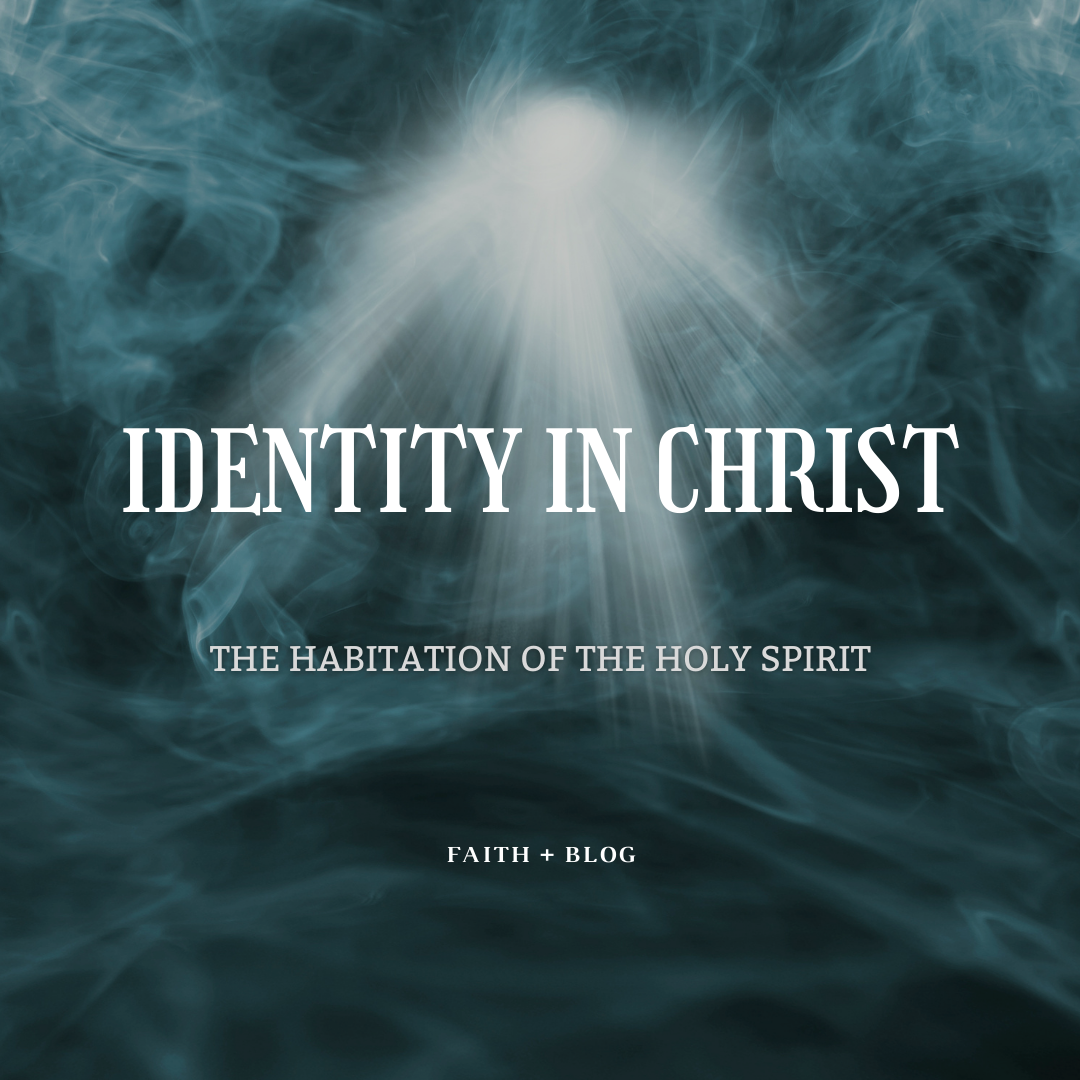 IDENTITY IN CHRIST: THE HABITATION OF THE HOLY SPIRIT. – Faith+blog
