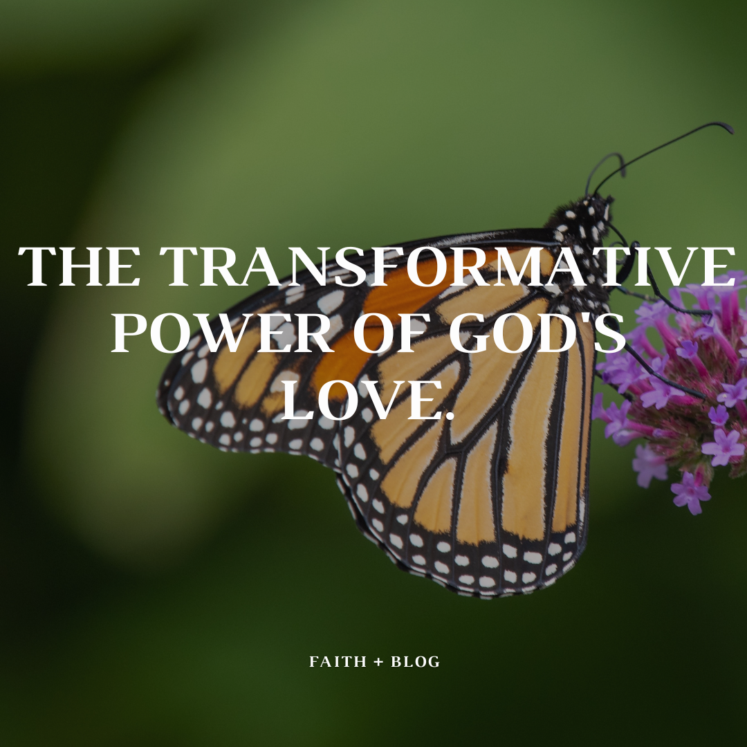 THE TRANSFORMATIVE POWER OF GOD’S LOVE. – Faith+blog