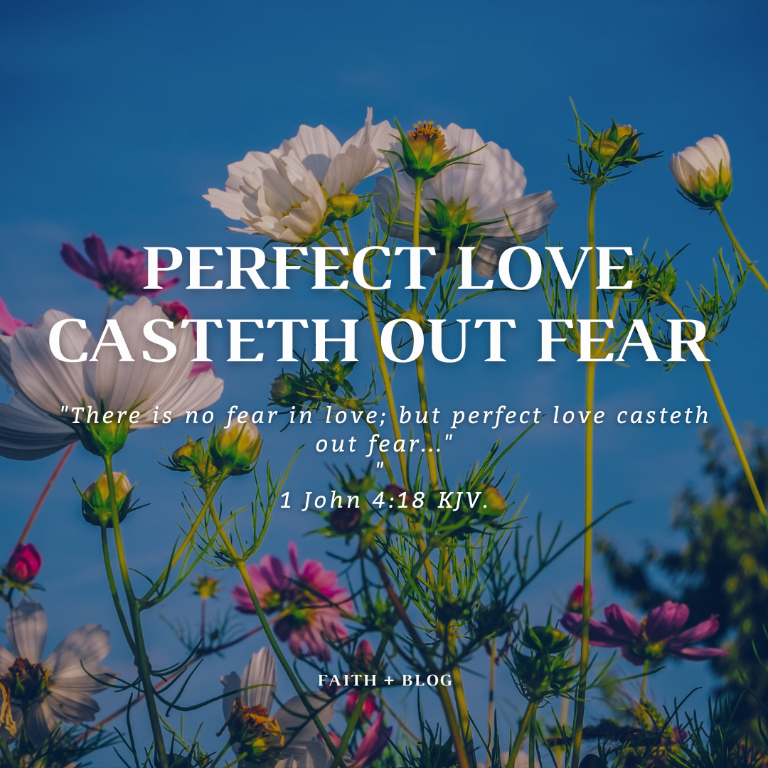 Perfect Love Casteth Out Fear – Faith+blog