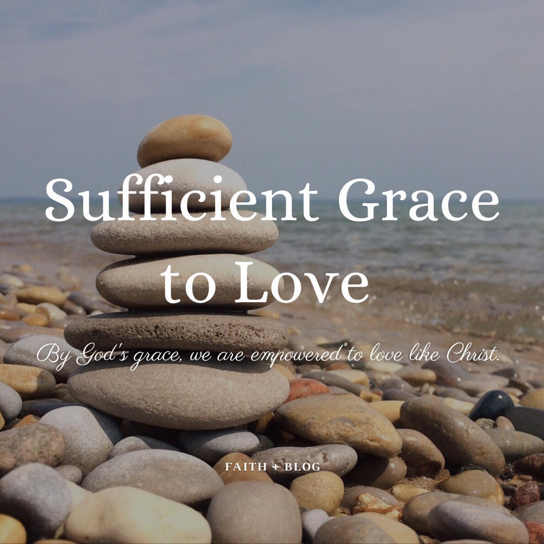 Sufficient Grace to Love – Faith+blog