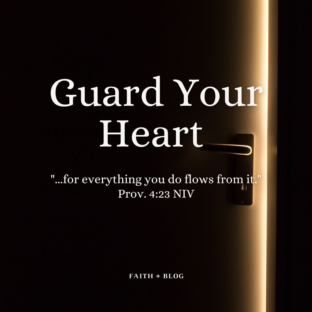 GUARD YOUR HEART – Faith+blog
