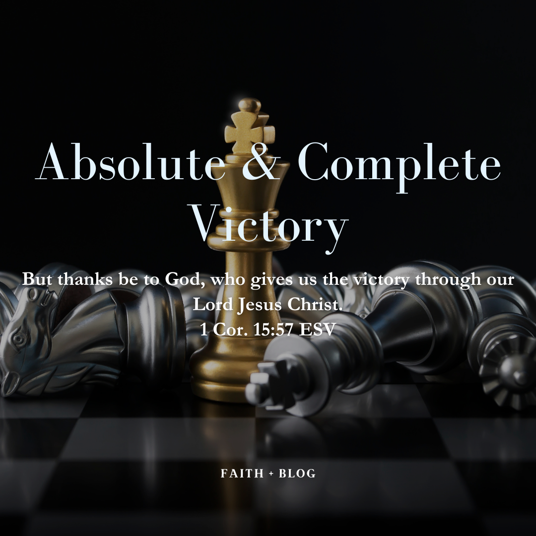 Absolute and Complete Victory – Faith+blog