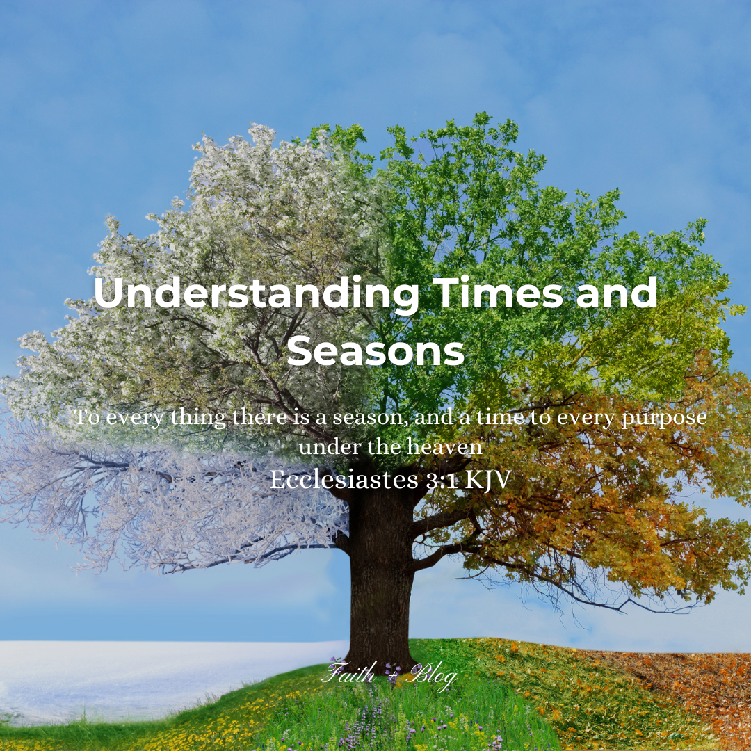 Understanding Times and Seasons – Faith+blog