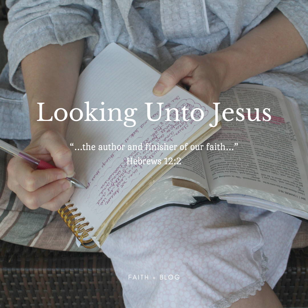 Looking Unto Jesus – Faith+blog