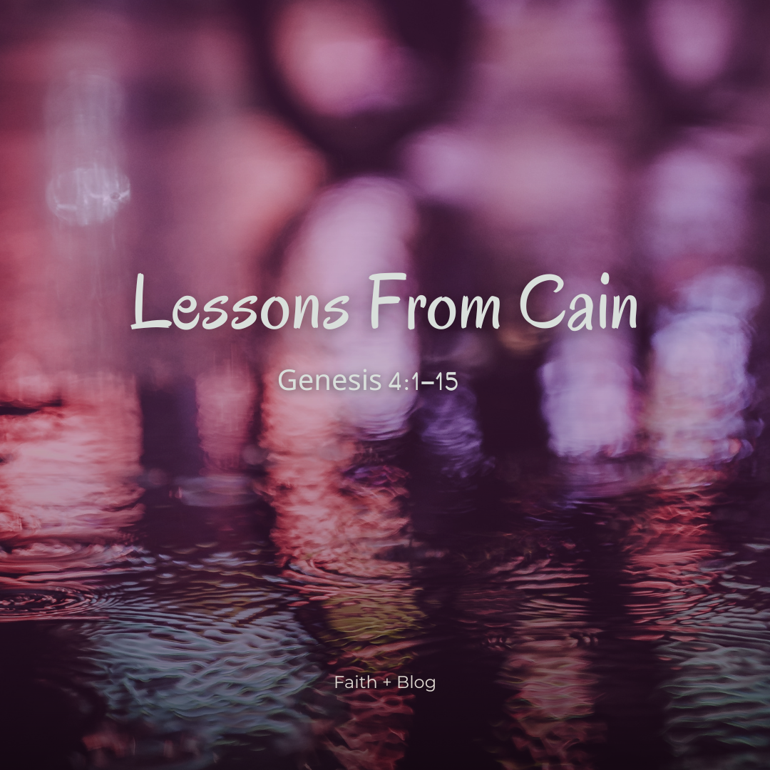 Lessons From Cain – Faith+blog