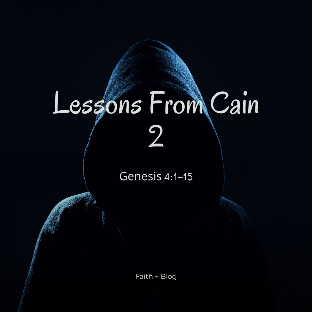 Lessons From Cain 2 – Faith+blog