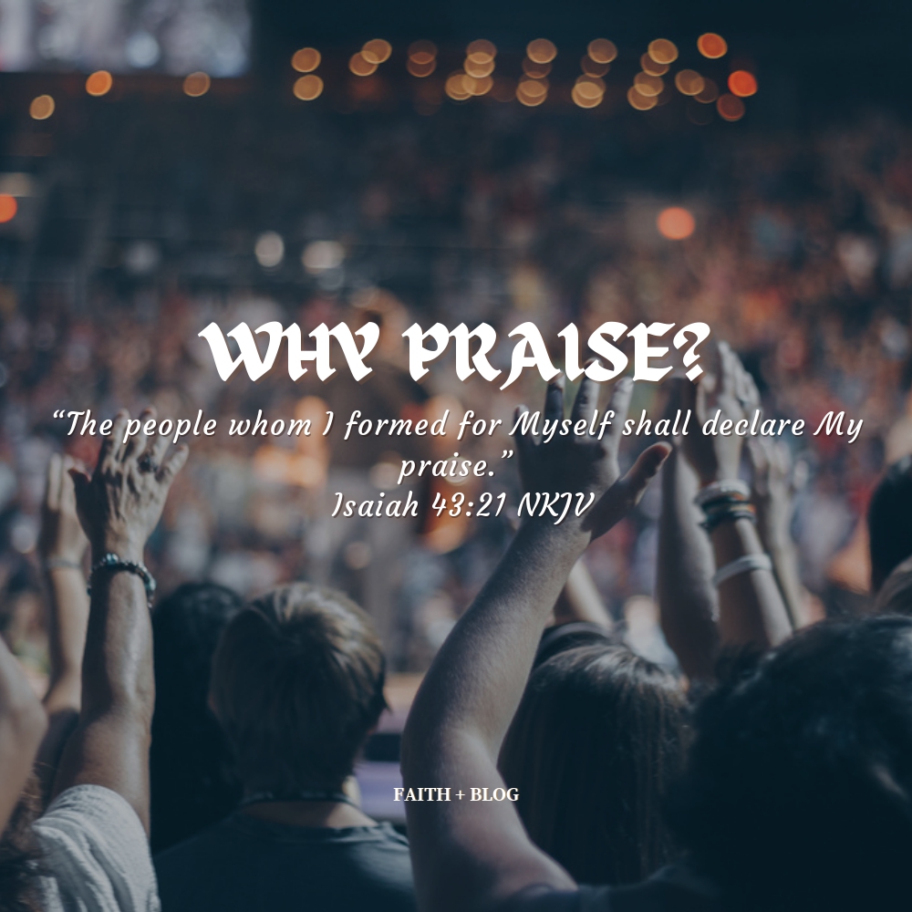 Why Praise? – Faith+blog