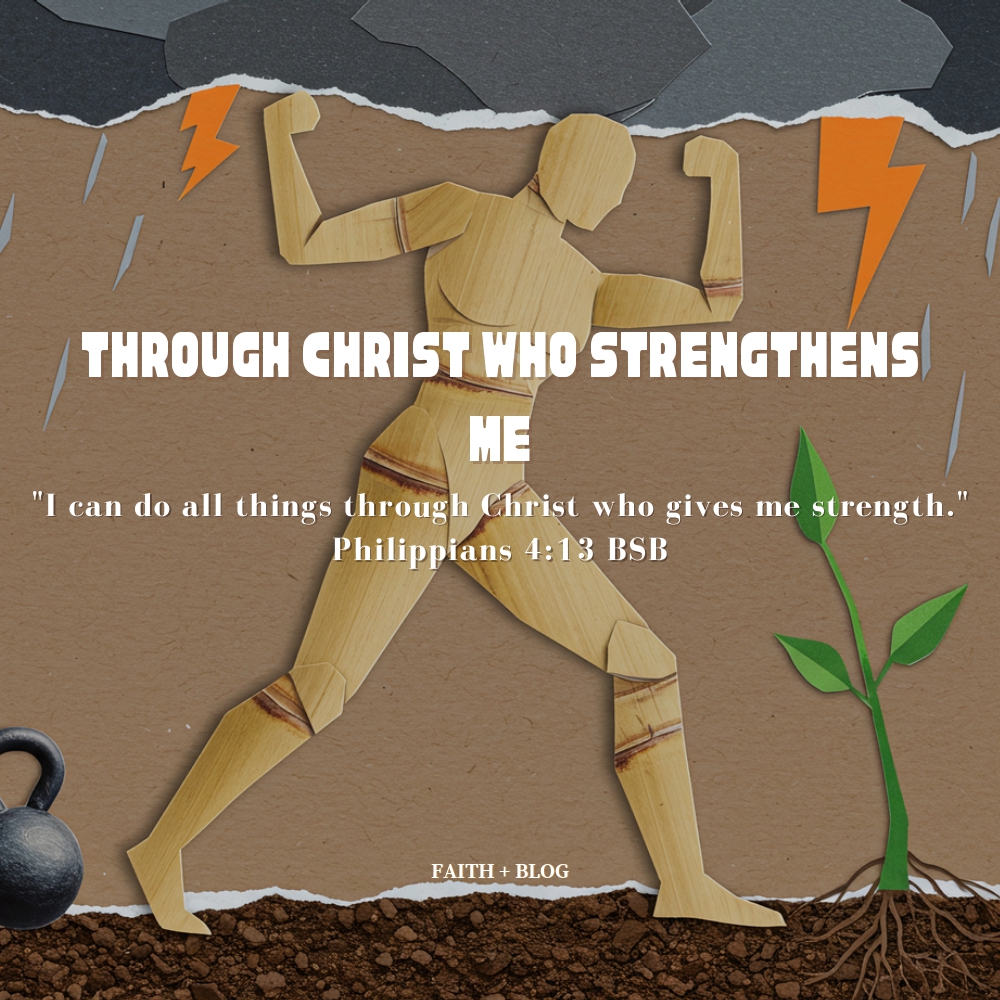 Through Christ Who Strengthens Me – Faith+blog