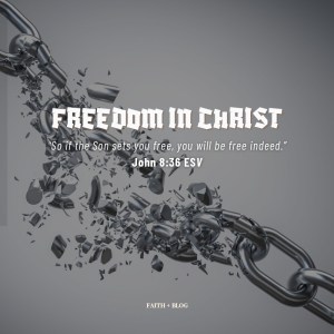Freedom in Christ – Faith+blog